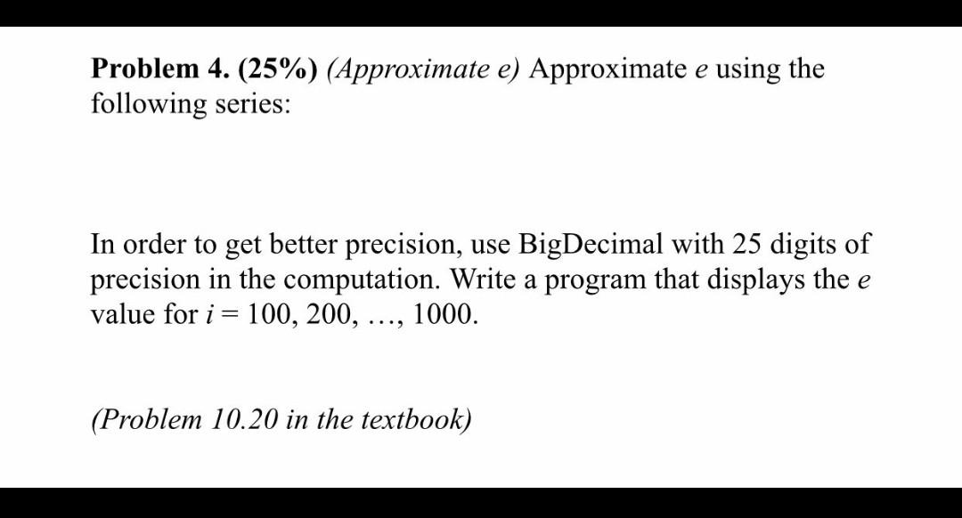 Solved Problem 4. (25%) (Approximate e) Approximate e using | Chegg.com