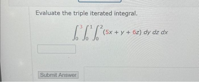 Solved Evaluate the triple iterated integral. | Chegg.com
