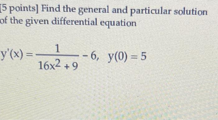 Solved [5 points] Find the general and particular solution | Chegg.com