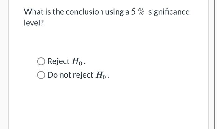 Solved What is the conclusion using a 5 % significance | Chegg.com
