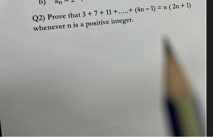 Solved Q2) Prove that 3+7+11+…..+(4n−1)=n(2n+1) whenever n | Chegg.com