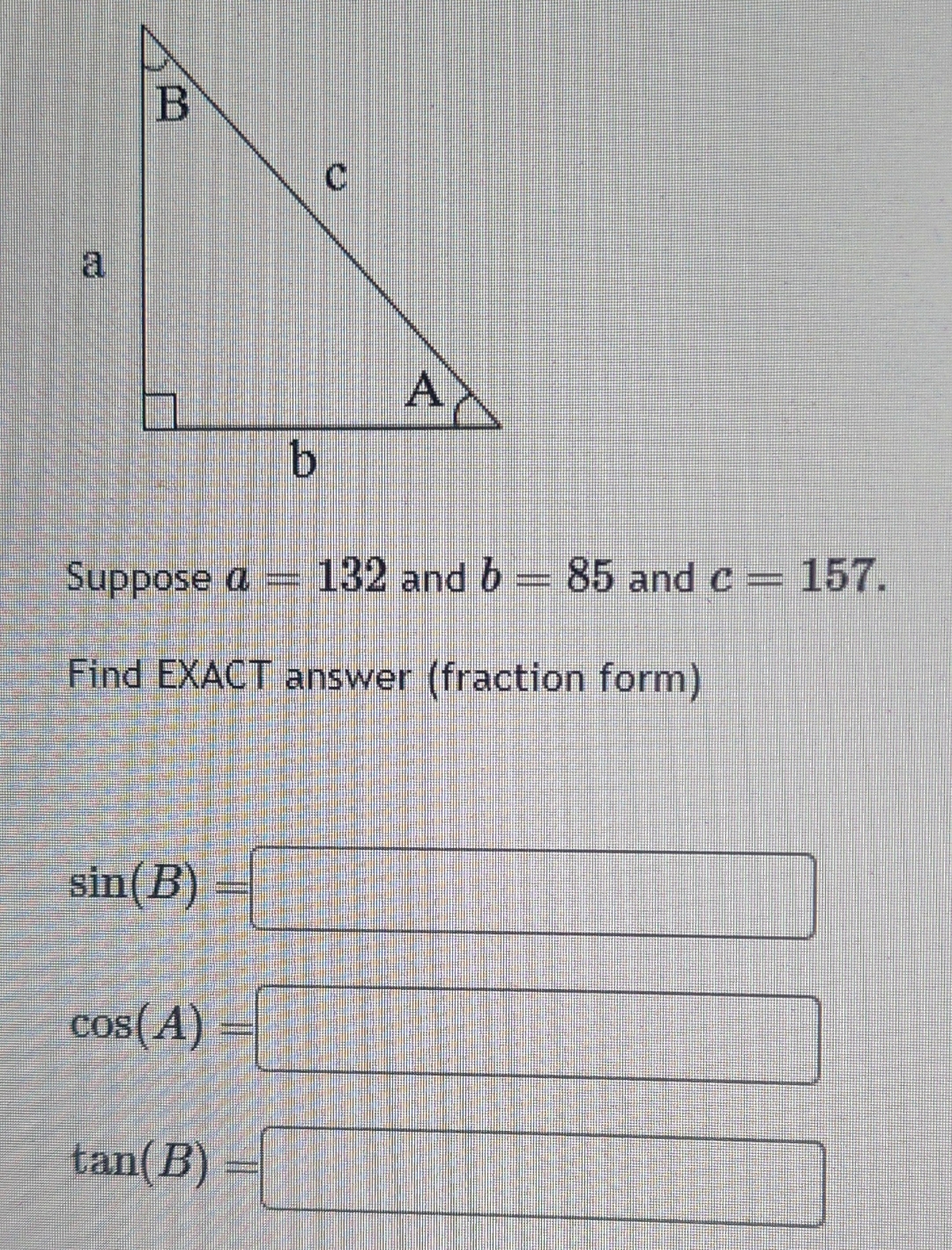 Solved Suppose a=132 ﻿and b=85 ﻿and c=157.Find EXACT answer | Chegg.com