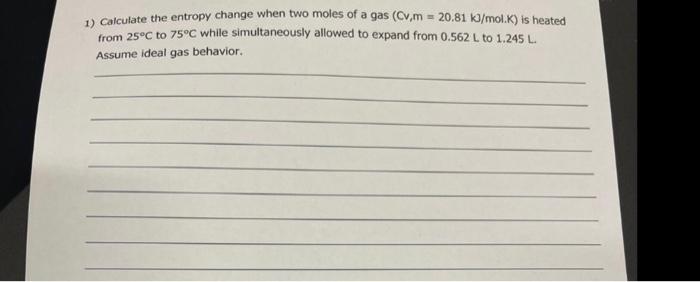 Solved 1) Calculate the entropy change when two moles of a | Chegg.com