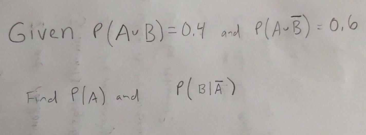 Solved Given P(AUB) = 0.4 and P(AUB) = 0.6 Find PlA) and | Chegg.com