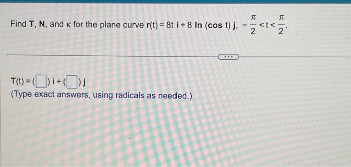 Solved Find T,N, and κ for the plane curve | Chegg.com