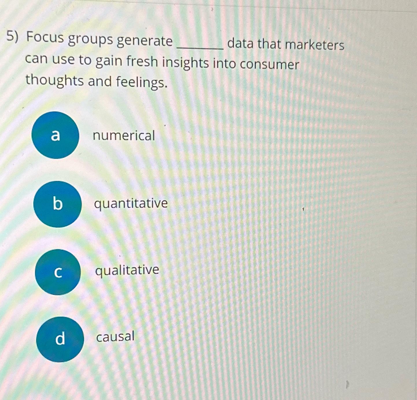 Solved Focus groups generate data that marketers can use to | Chegg.com