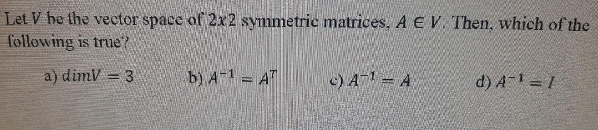 Solved Let V be the vector space of 2x2 symmetric matrices, | Chegg.com