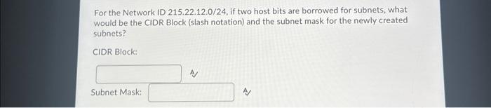 Solved For the Network ID 215.22.12.0/24, if two host bits | Chegg.com