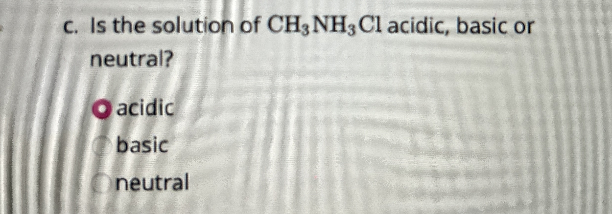 Solved c. ﻿Is the solution of CH3NH3Cl ﻿acidic, basic | Chegg.com