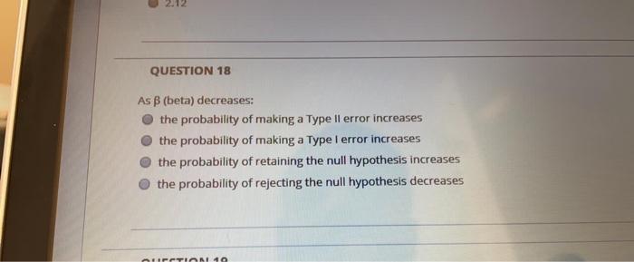 Solved QUESTION 18 As B (beta) decreases: the probability of | Chegg.com