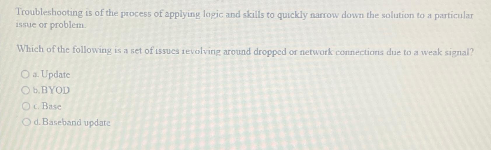 Solved Troubleshooting is of the process of applying logic | Chegg.com