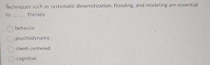 Solved Techniques such as systematic desensitization, | Chegg.com
