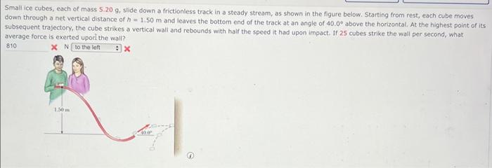 Solved Small ice cubes, each of mass 5.20 g, slide down a | Chegg.com