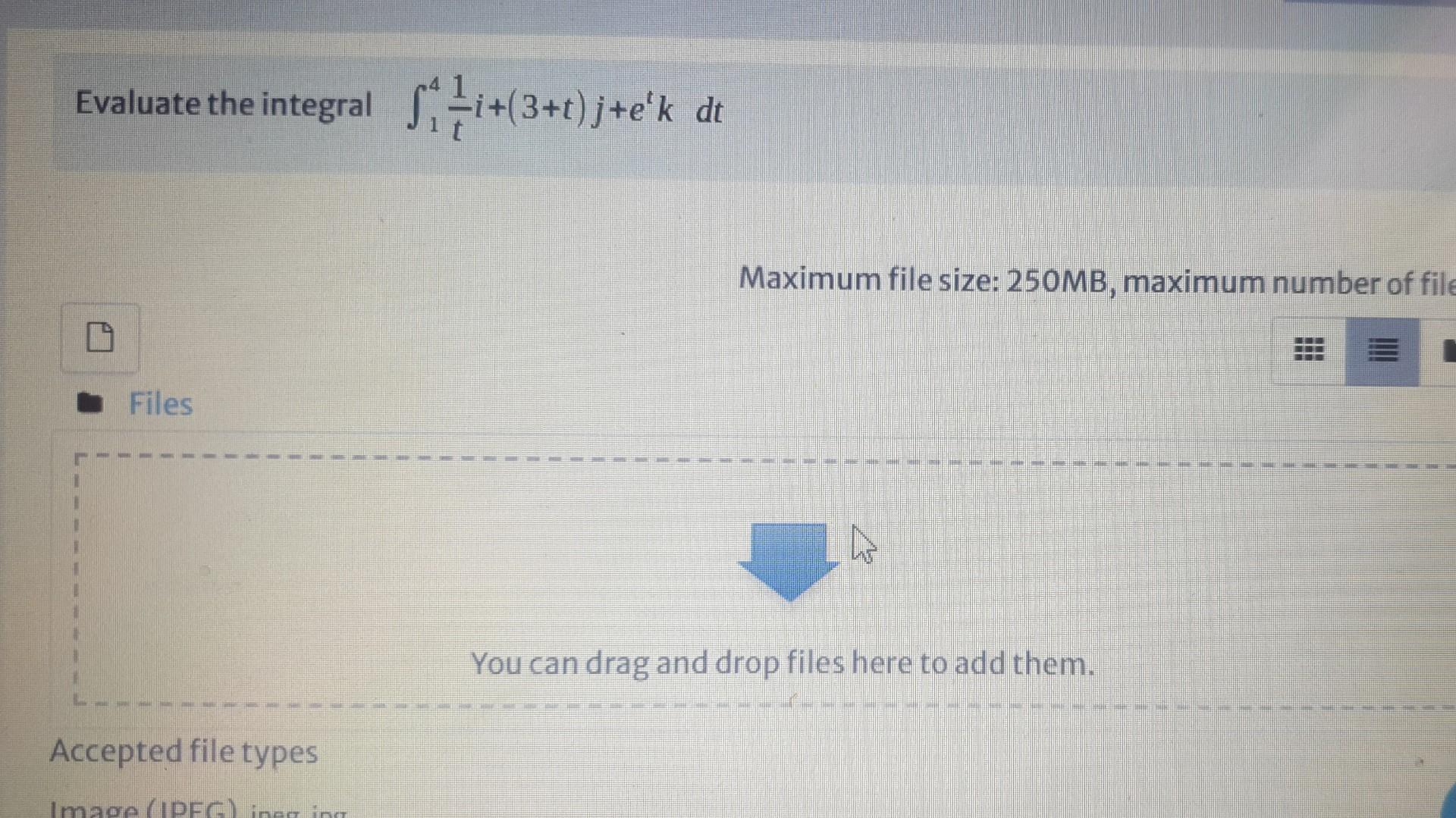 Solved ∫14t1i+(3+t)j+etkdt Maximum file size: 250MB, maximum | Chegg.com