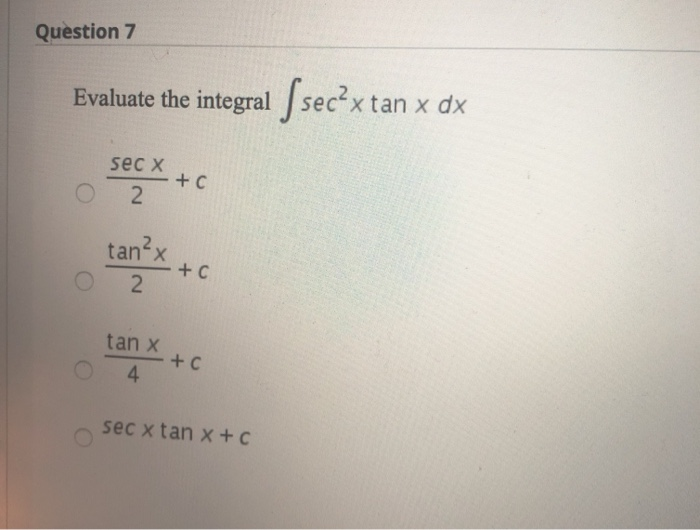 Solved Question 7 Evaluate the integral [sec?x tan x de Sec | Chegg.com