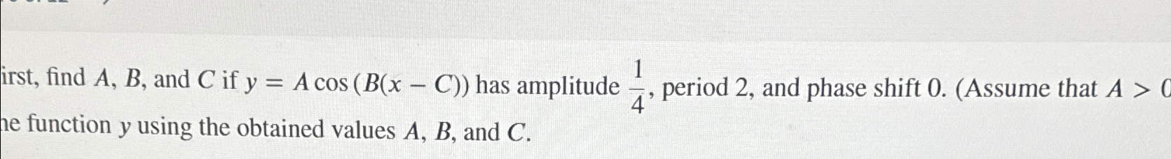 Solved irst, find A,B, ﻿and C ﻿if y=Acos(B(x-C)) ﻿has | Chegg.com