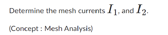 Solved Determine the mesh currents I1, ﻿and I2.(Concept: | Chegg.com