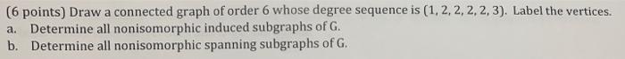 Solved (6 points) Draw a connected graph of order 6 whose | Chegg.com