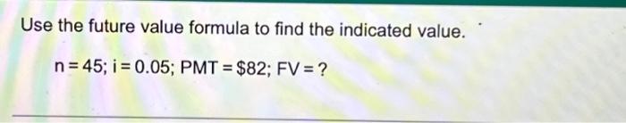 Solved Use the future value formula to find the indicated | Chegg.com