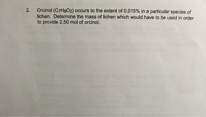 Solved 2. Orcinol (C7H8O2) occurs to the extent of 0.015% in | Chegg.com
