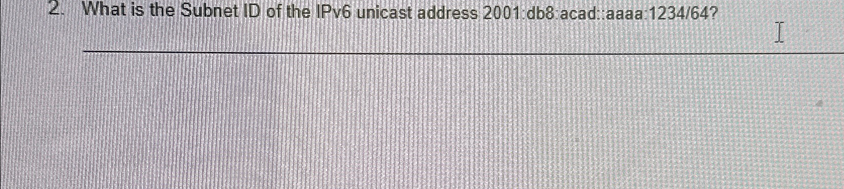 Solved What is the Subnet ID of the IPv6 ﻿unicast address | Chegg.com