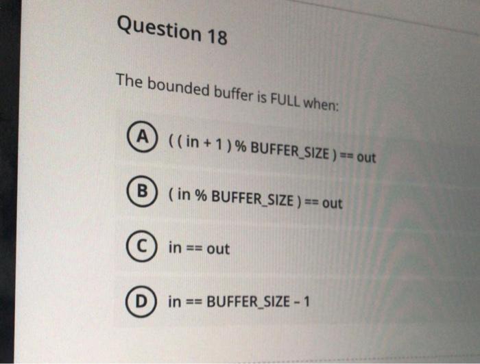 Solved Question 18 The bounded buffer is FULL when: A ((in + | Chegg.com