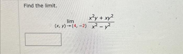 Solved Find the limit. lim(x,y)→(4,−2)x2−y2x2y+xy2 | Chegg.com