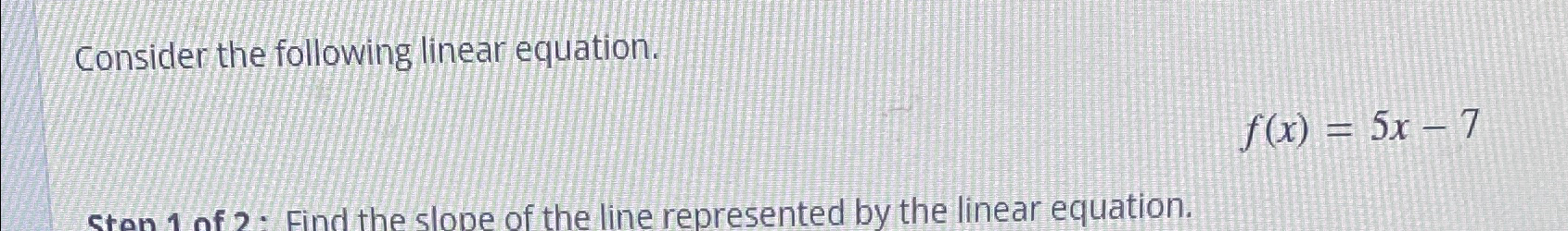 Solved Consider the following linear equation.f(x)=5x-7 | Chegg.com