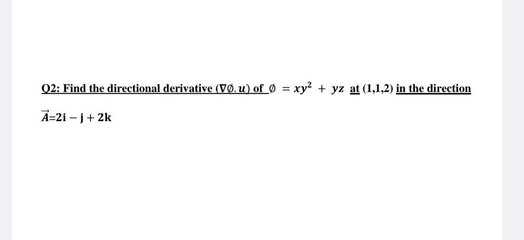 Solved Q2: Find the directional derivative (∇∅.u) of | Chegg.com