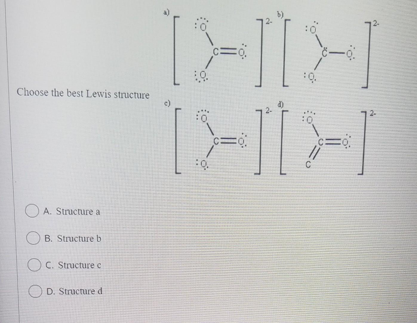Solved Choose the best Lewis structure A. Structure a B. | Chegg.com