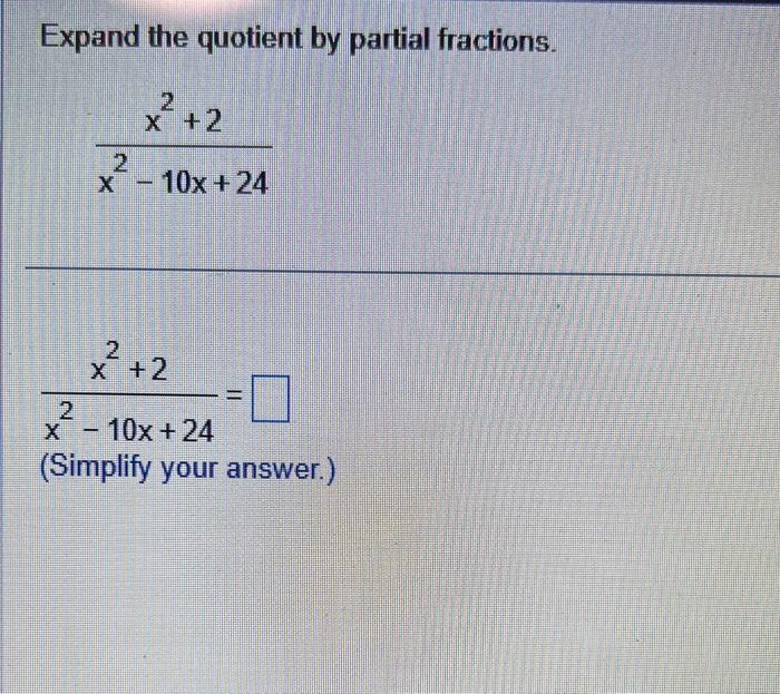 Solved Expand the quotient by partial fractions. | Chegg.com