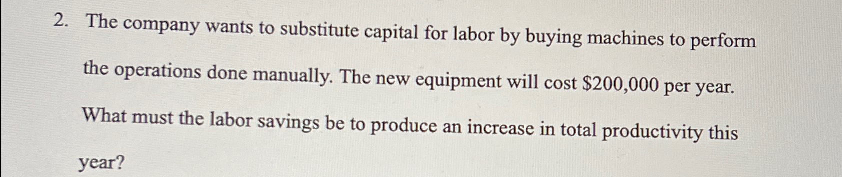 The company wants to substitute capital for labor by | Chegg.com