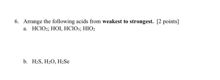 Solved 6. Arrange the following acids from weakest to | Chegg.com