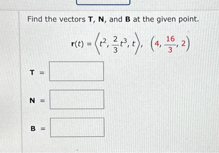 Solved Find the vectors T,N, and B at the given point. | Chegg.com