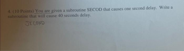 Solved 4 10 Points You Are Given A Subroutine Secod That