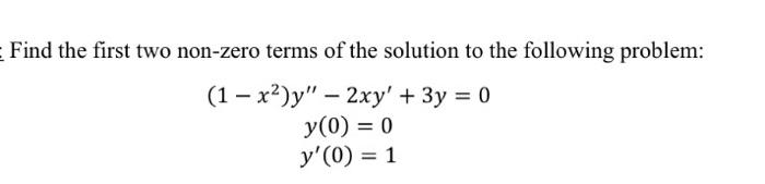 Solved Find the first two non-zero terms of the solution to | Chegg.com
