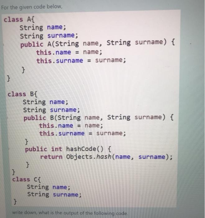 Solved For the given code below, class A{ String name; | Chegg.com