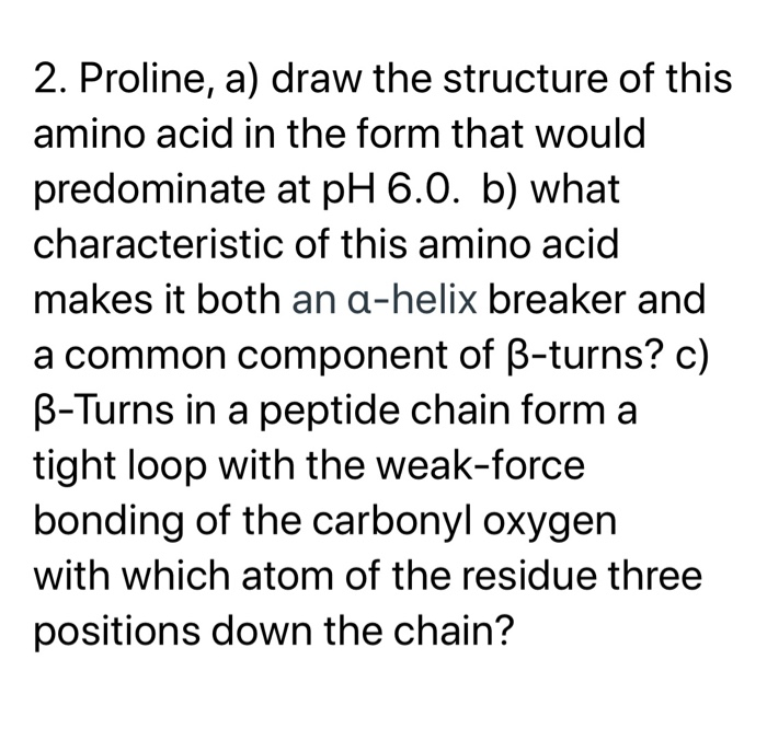 Solved 2. Proline, a) draw the structure of this amino acid | Chegg.com