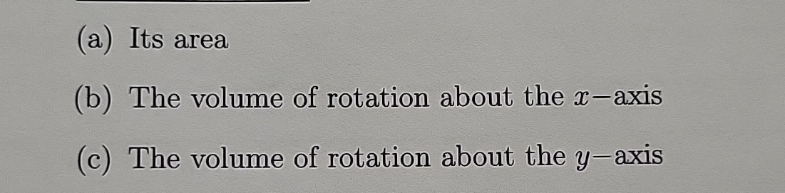 (a) ﻿Its area(b) ﻿The volume of rotation about the | Chegg.com