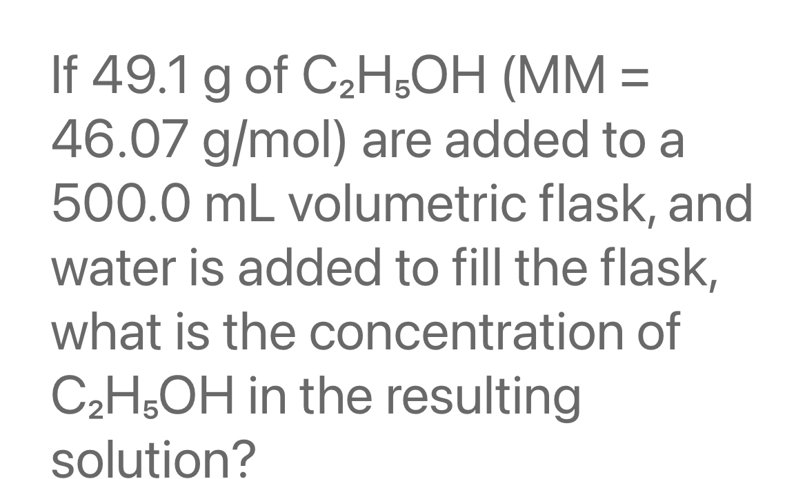 Solved If 49.1g ﻿of C2H5OH (MM = 46.07gmol ) ﻿are added to a | Chegg.com