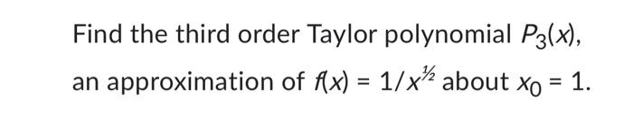 Solved Find the third order Taylor polynomial P3(x), an | Chegg.com