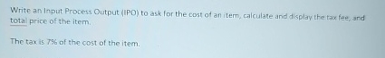 Solved Write an Input Process Output (IPO) ﻿to ask for the | Chegg.com