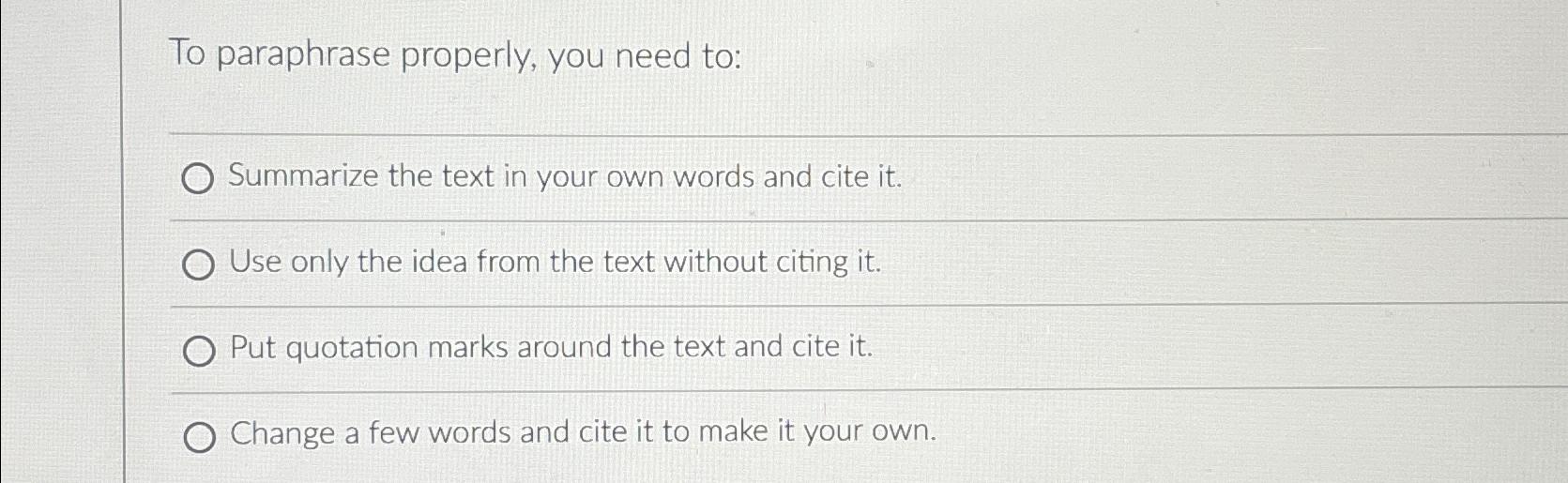 Solved To paraphrase properly, you need to:Summarize the | Chegg.com