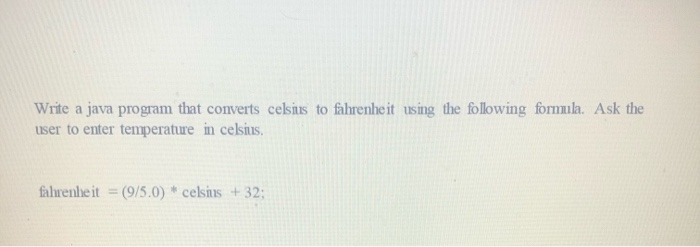 Solved Write a java program that converts celsius to | Chegg.com