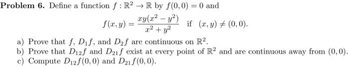 Solved roblem 6. Define a function f:R2→R by f(0,0)=0 and | Chegg.com