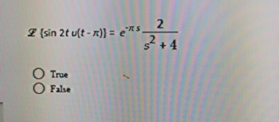 Solved 2 (sin 2t u(t-1)}= es 32 4 O True The function f in | Chegg.com