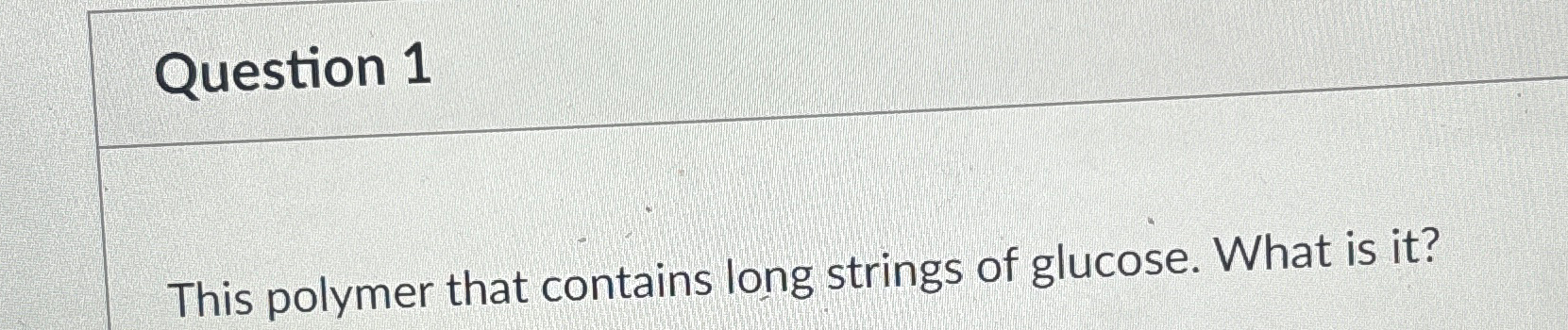 Solved Question 1This polymer that contains long strings of | Chegg.com