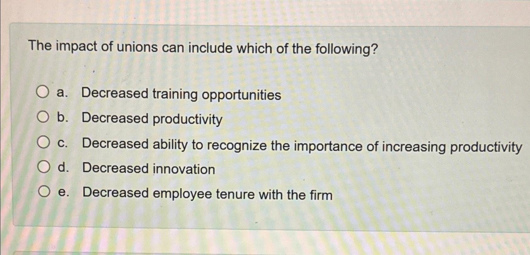 Solved The impact of unions can include which of the | Chegg.com