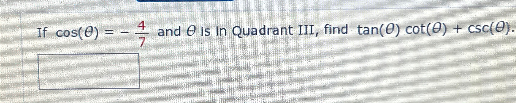 Solved If cos(θ)=-47 ﻿and θ ﻿is in Quadrant III, find | Chegg.com