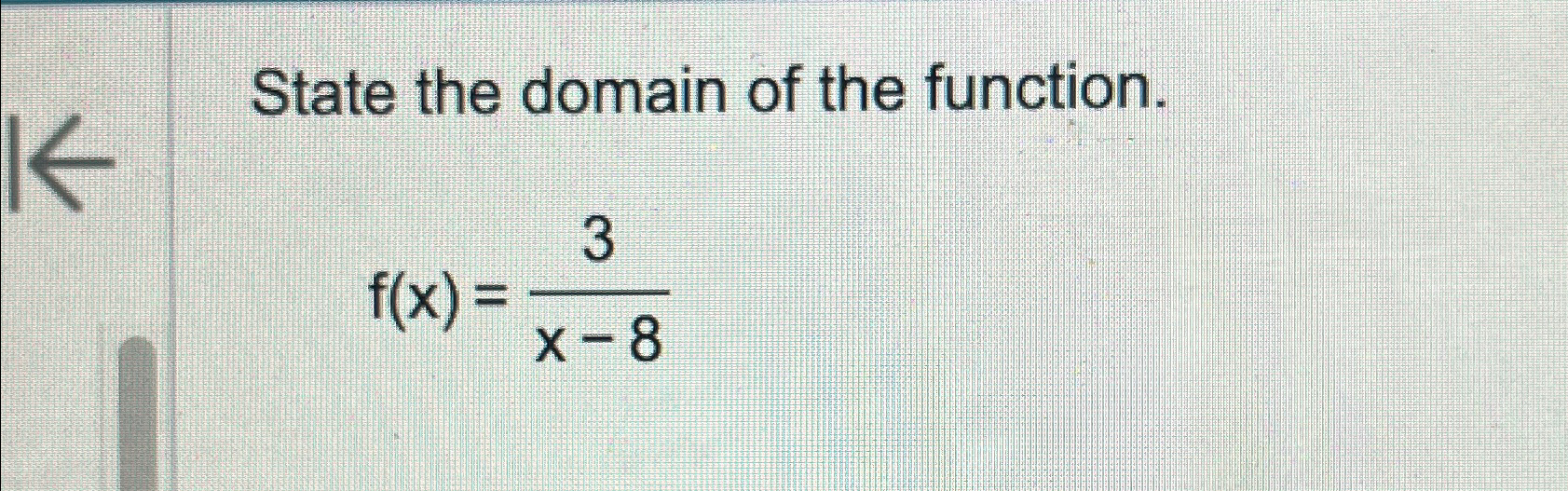 Solved State the domain of the function.f(x)=3x-8 | Chegg.com
